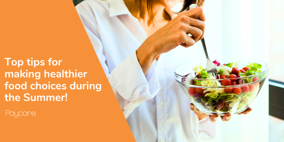Top Tips for making healthier food choices during the summer! - Paycare